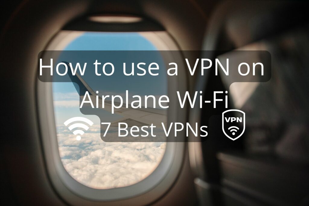 Can you Use a VPN on Airplane Wi-Fi? [How-to + Best Services]