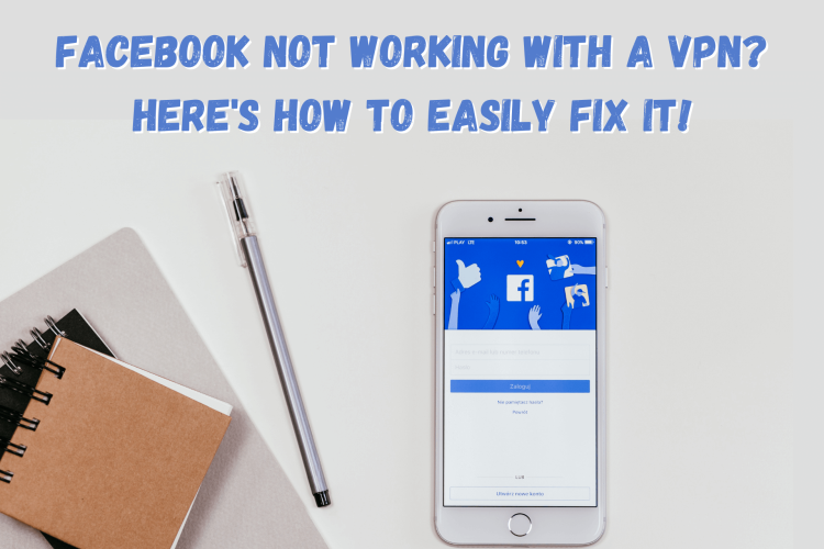 Facebook Not Working With a VPN? Here's a Simple Fix!