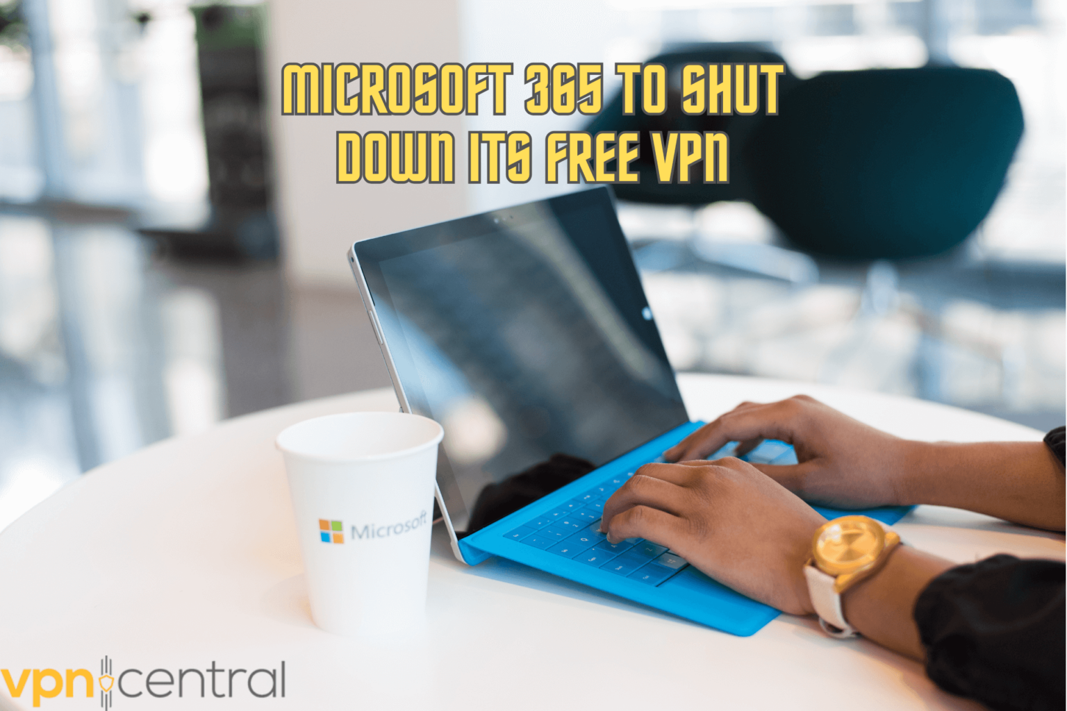 Microsoft 365 to Shut Down Its Free VPN - VPNCentral Microsoft 365 to Shut Down Its Free VPN - VPNCentral