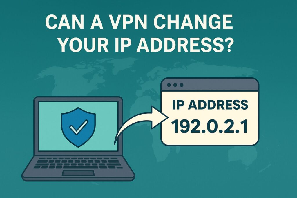 Can a VPN Change Your IP Address? All to Know