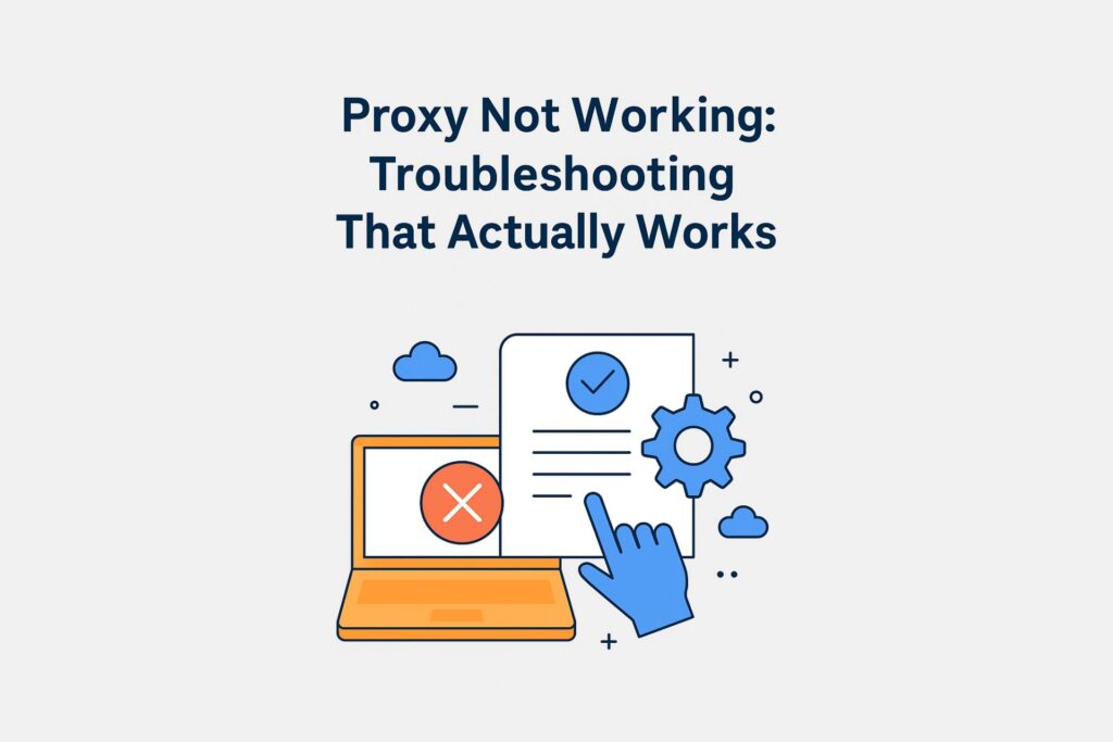 Proxy Not Working: Troubleshooting That Actually Works