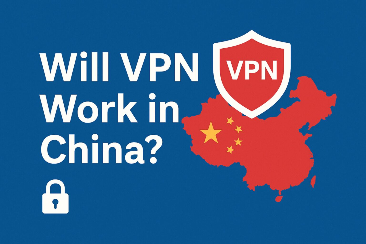 Will VPN Work in China? Complete 2025 Guide